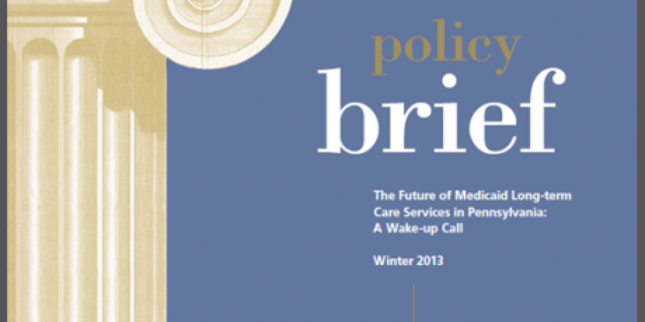 Policy Brief - Future of Medicaid Long-term Care Services in PA (2013 ...